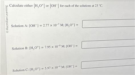 Solved Calculate Either H O Or OH For Each Of The Solutions Chegg Com