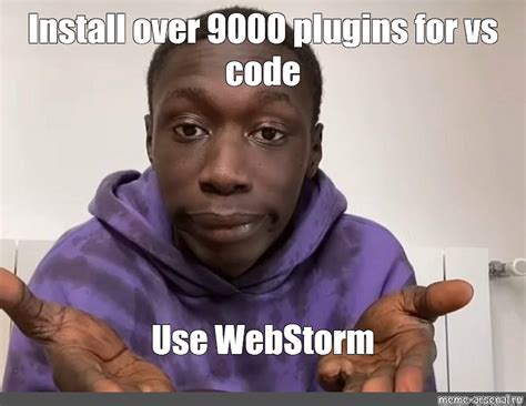 Meme Install Over 9000 Plugins For Vs Code Use Webstorm All Templates Meme