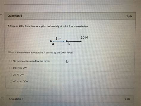 Solved Question 4 A Force Of 20 N Force Is Now Applied Chegg Com