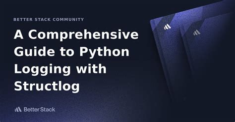 A Comprehensive Guide To Python Logging With Structlog Rpython
