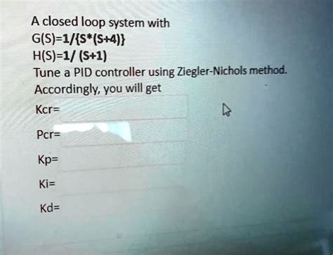 SOLVED A Closed Loop System With G S 1 S S 4 H S 1 S 1