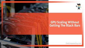 What Is GPU Scaling Should You Use It One Computer Guy