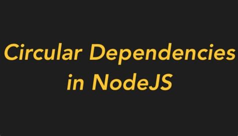 Circular Dependencies In Node How To Fix