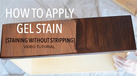 Gel Stain Video Tutorial Staining Without Stripping The Weathered Door