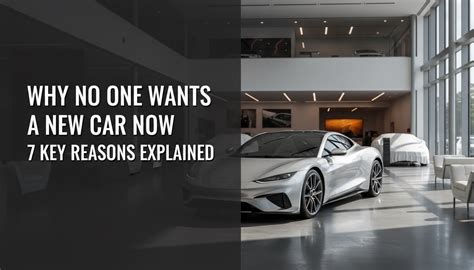 Why No One Wants A New Car Now 7 Key Reasons Explained Carxplorer