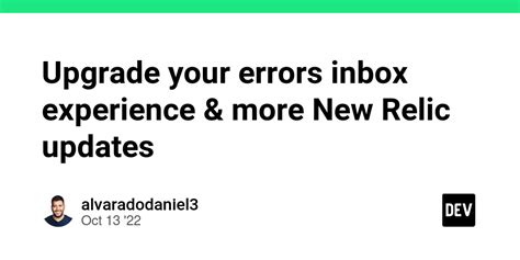 Upgrade Your Errors Inbox Experience And More New Relic Updates Dev