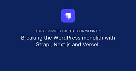 Breaking The Wordpress Monolith With Strapi Nextjs And Vercel Strapi