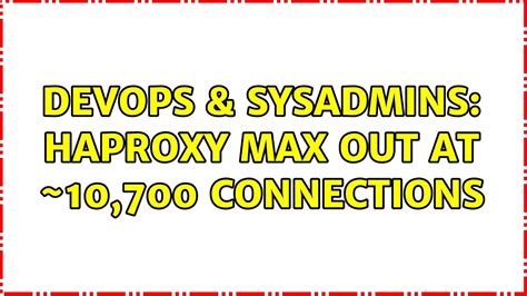 DevOps SysAdmins HAProxy Max Out At Connections YouTube