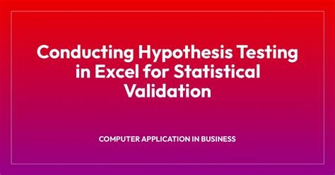 Conducting Hypothesis Testing In Excel For Statistical Validation • B
