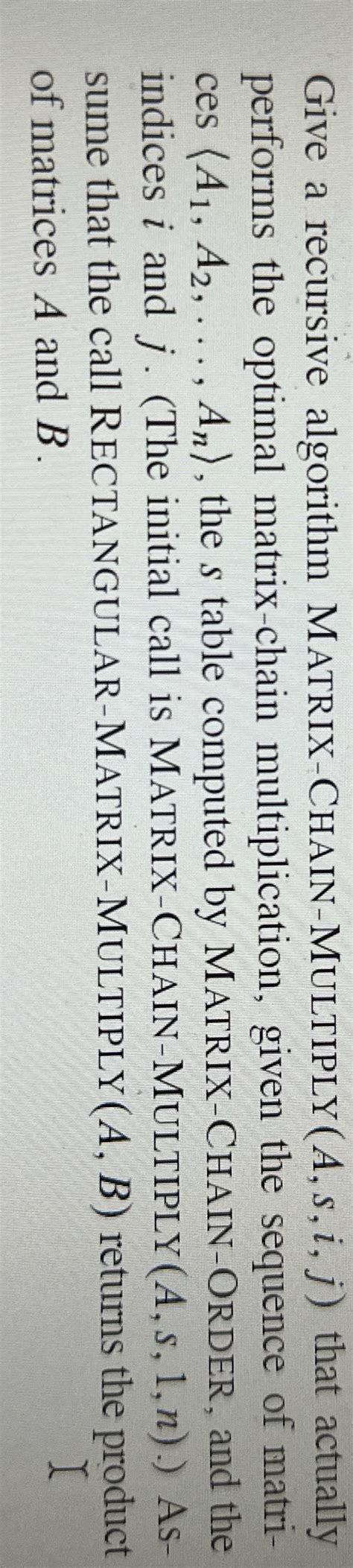 Solved Give A Recursive Algorithm Matrix Chain Multiply