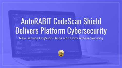 Autorabit Codescan Shield Delivers Platform Cybersecurity