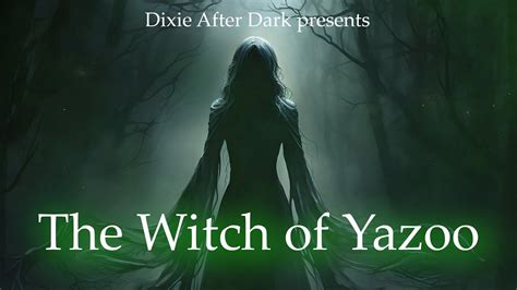 The Witch Of Yazoo Youtube