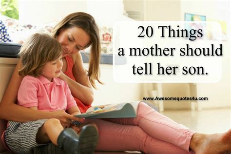 Awesome Quotes Things A Mother Should Tell Her Son