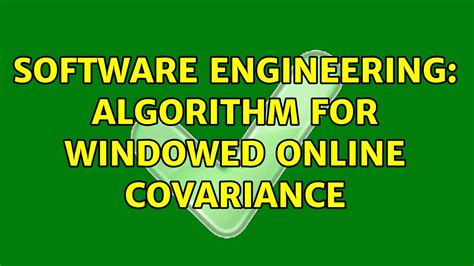 Software Engineering Algorithm For Windowed Online Covariance 2 Solutions Youtube