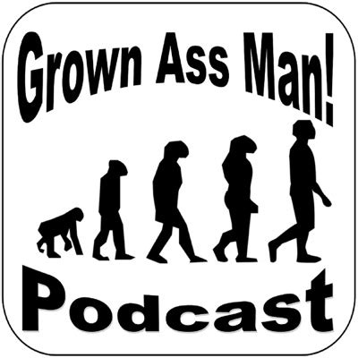 Grown Ass Man Podcast Listen Free On Castbox