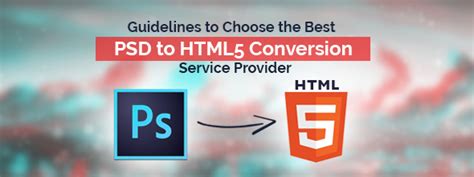 How To Choose The Best Psd To Html5 Conversion Service Provider