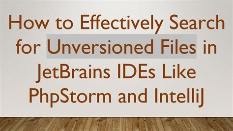 How To Effectively Search For Unversioned Files In Jetbrains Ides Like Phpstorm And Intellij