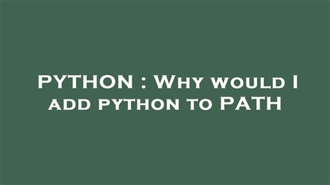 Python Why Would I Add Python To Path Youtube