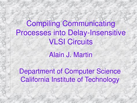 Ppt Compiling Communicating Processes Into Delay Insensitive Vlsi Circuits Powerpoint
