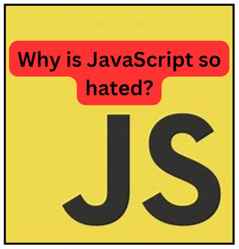 Why Is Javascript So Hated