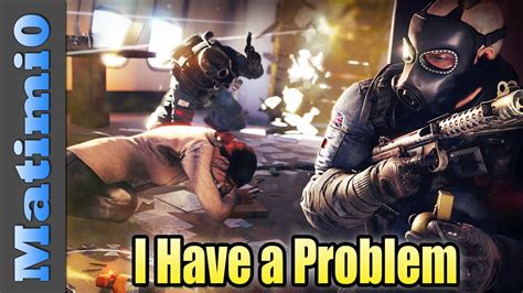 I Have A Problem Rainbow Six Siege Funny Moments Youtube