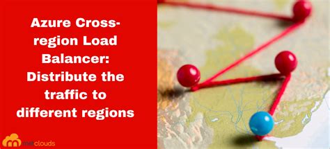 Azure Cross Region Load Balancer Distribute The Traffic To Different