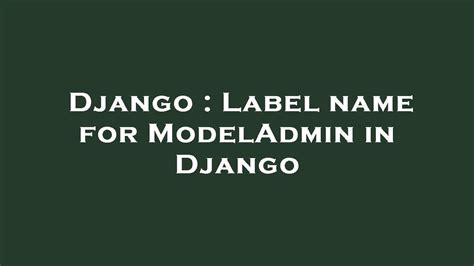 django label name for modeladmin in django youtube