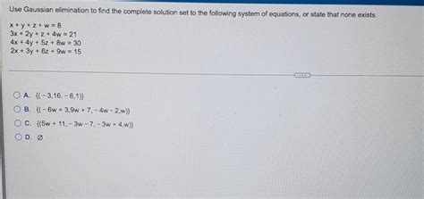 Solved Use Gaussian Elimination To Find The Complete