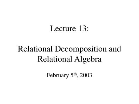 Ppt Lecture 13 Relational Decomposition And Relational Algebra