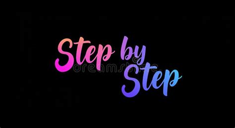 The Image Features The Phrase Step By Step In A Cursive Font The