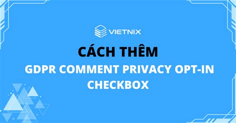 Thêm Gdpr Comment Privacy Opt In Checkbox Trong Wordpress