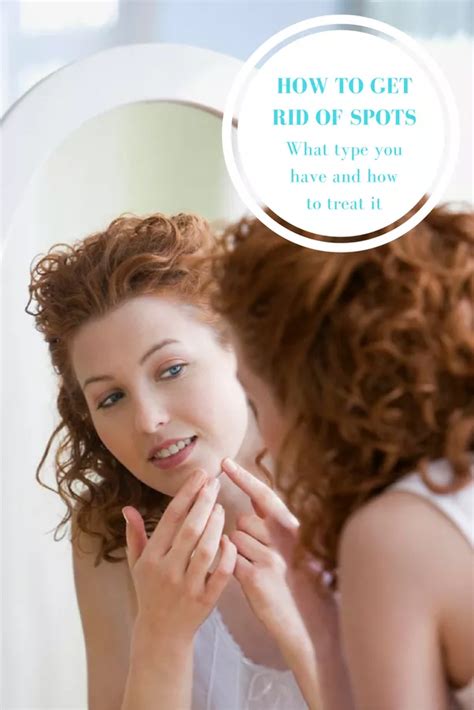 How To Get Rid Of Spots Fast A Guide To What Type You May Have And How To Treat Acne Mirror