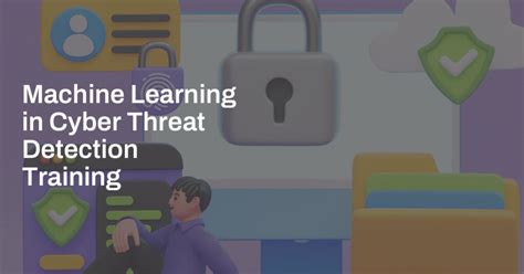 machine learning in cyber threat detection training
