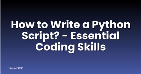 How To Write A Python Script Essential Coding Skills Wordscr