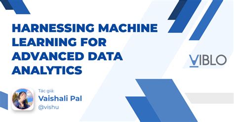 Harnessing Machine Learning For Advanced Data Analytics