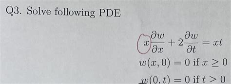 solved q3 solve following pde x∂x∂w 2∂t∂w xtw x 0 0 if
