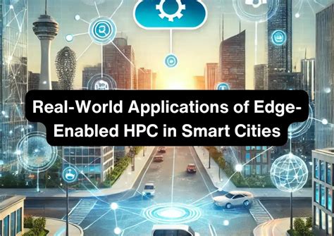 Real World Applications Of Edge Enabled Hpc In Smart Cities