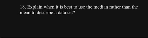Solved Explain When It Is Best To Use The Median Rather Chegg Com