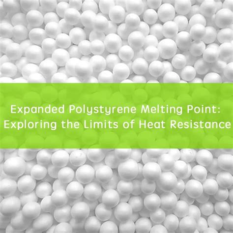 Expanded Polystyrene Melting Point Exploring The Limits Of Heat Resistance