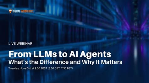 Live Webinar From Llms To Ai Agents Whats The Difference And Why It
