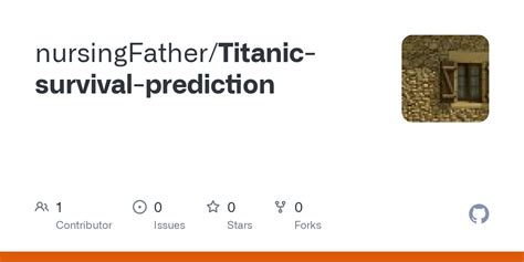 Github Nursingfathertitanic Survival Prediction