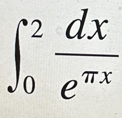 Solved 02dxeπx Chegg com