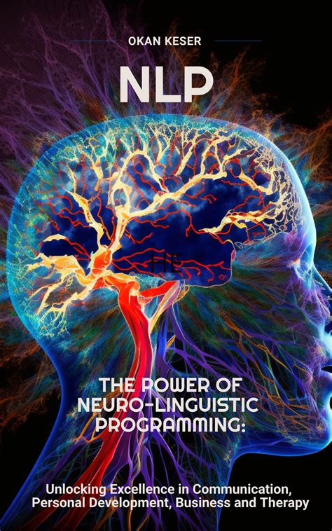 nlp the power of neuro linguistic programming unlocking excellence in