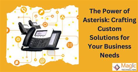 The Power Of Asterisk Crafting Custom Solutions For Your Business Needs