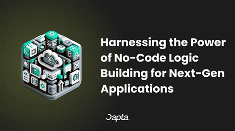 Revolutionize App Dev With No Code Logic Building Dapta