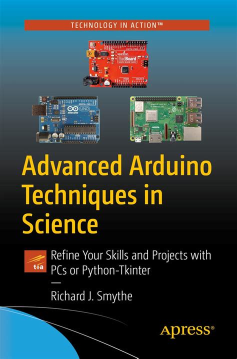 Advanced Arduino Techniques In Science Refine Your Skills And Projects With Pcs Or Python
