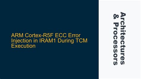 Arm Cortex R5f Ecc Error Injection In Iram1 During Tcm Execution System On Chips