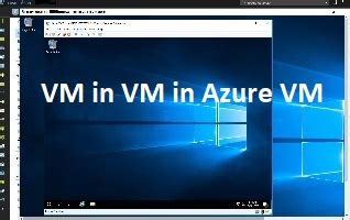 Microsoft Azure Nested Virtualization VM In Nested VM In Azure VM