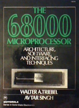 The 68000 Microprocessor Architecture Software And Interfacing Techniques By Walter A