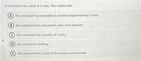 Solved A Constraint Has A Slack Of 5 ﻿units This Implies